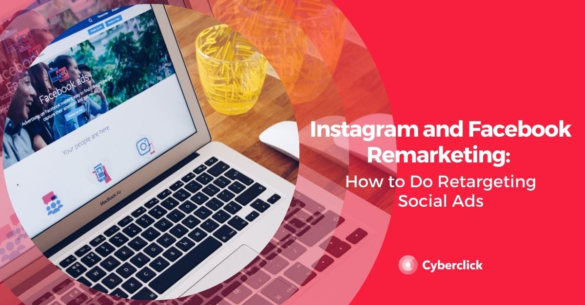 Instagram and Facebook Remarketing: How to Do Retargeting Social Ads